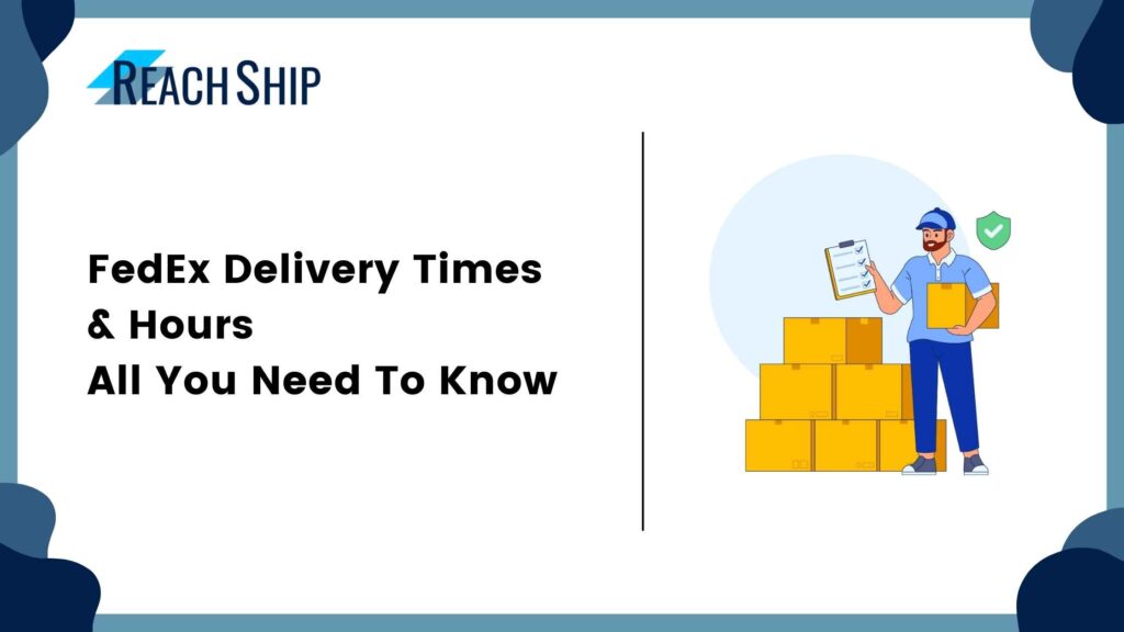 FedEx Delivery Times: All You Need To Know - ReachShip
