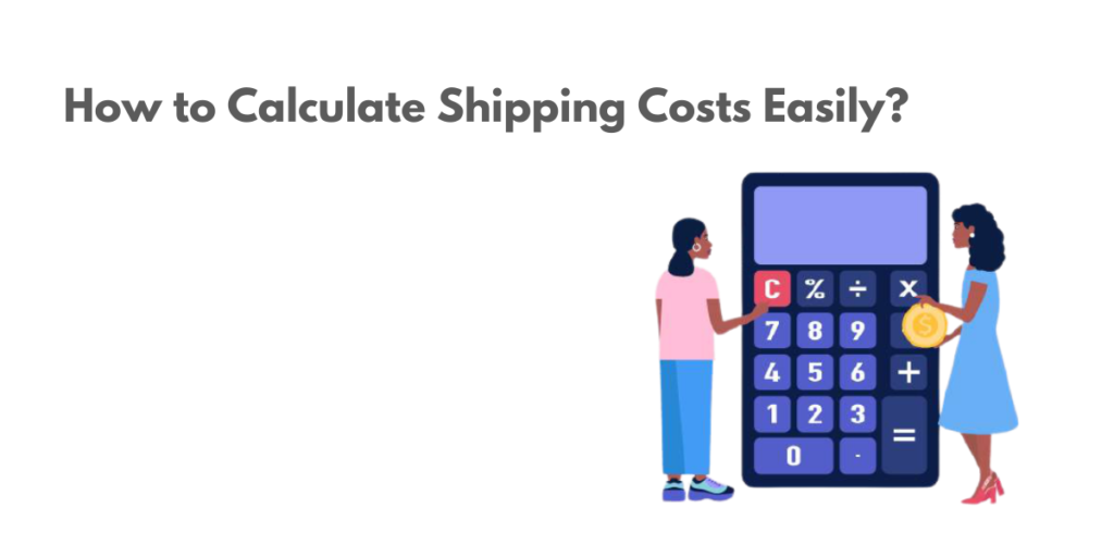 How to Calculate Shipping Costs Easily? - ReachShip