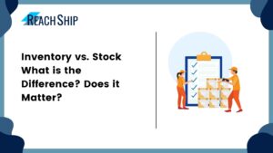 Inventory vs Stock - What is the Difference? Does it Matter? - ReachShip