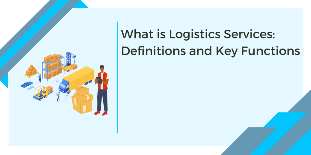 What is Logistics Services: Definitions and Key Functions - ReachShip