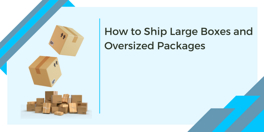 How to Ship Large Boxes and Oversized Packages: A Guide to Affordable ...