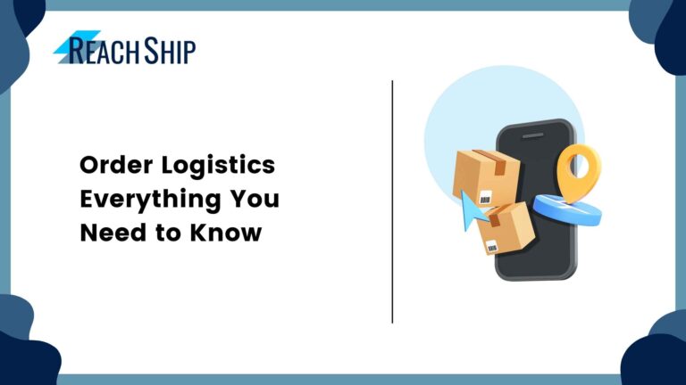 Order Logistics: Everything You Need to Know - ReachShip