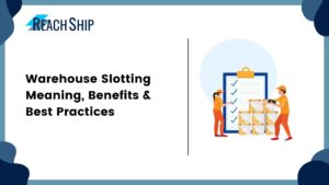 Warehouse Slotting: Meaning, Benefits & Best Practices - ReachShip