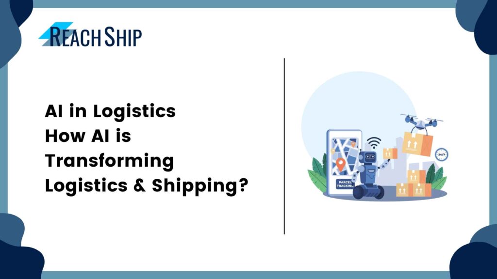 Ai In Logistics How Ai Is Transforming Logistics Shipping Reachship